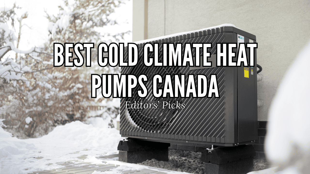 The 5 Best Cold Climate Heat Pumps in Canada for 2026 | Made in CA